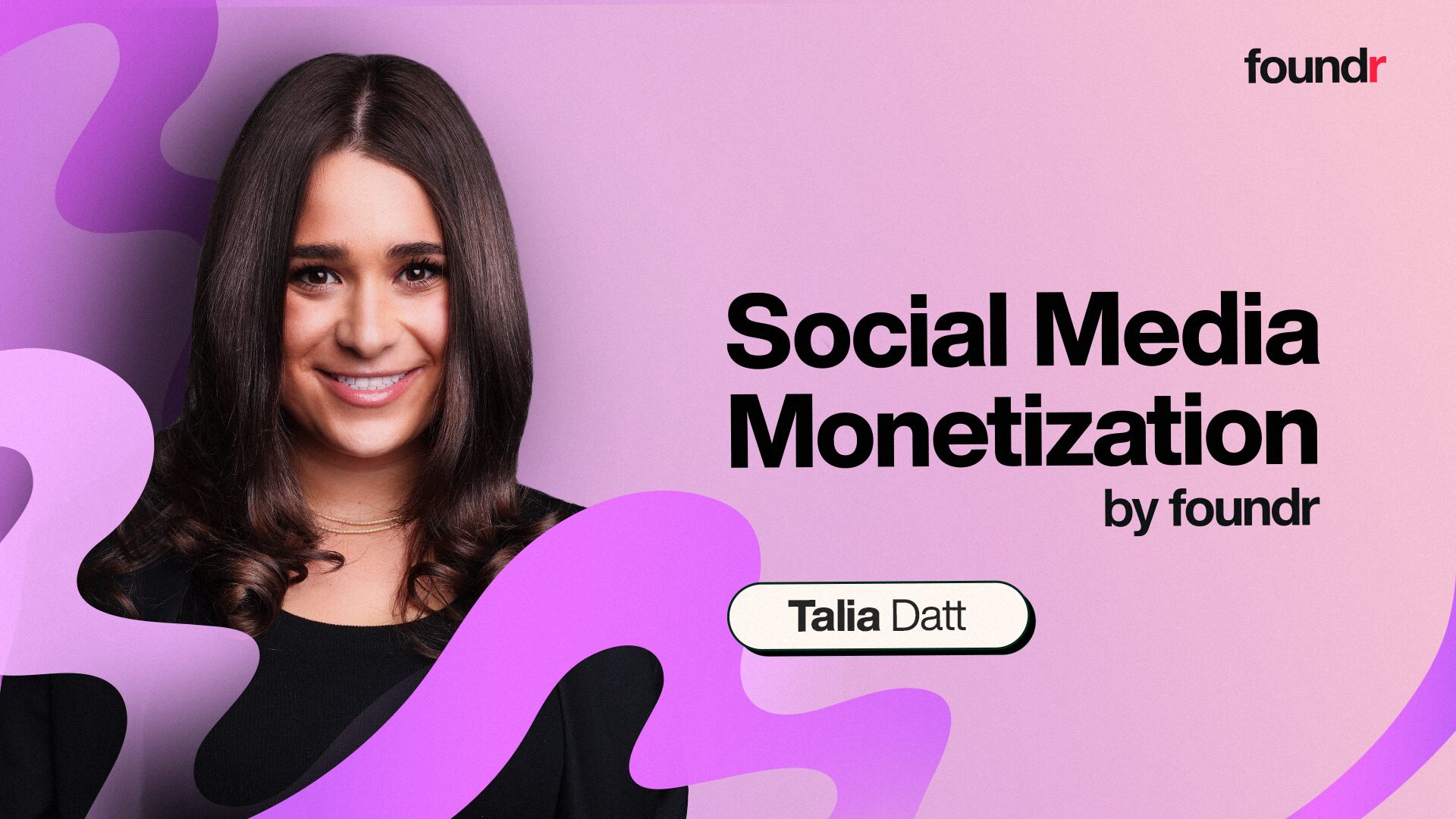 Talia Datt (Foundr) - Social Media Monetization - Supporting Your Learning and Development
