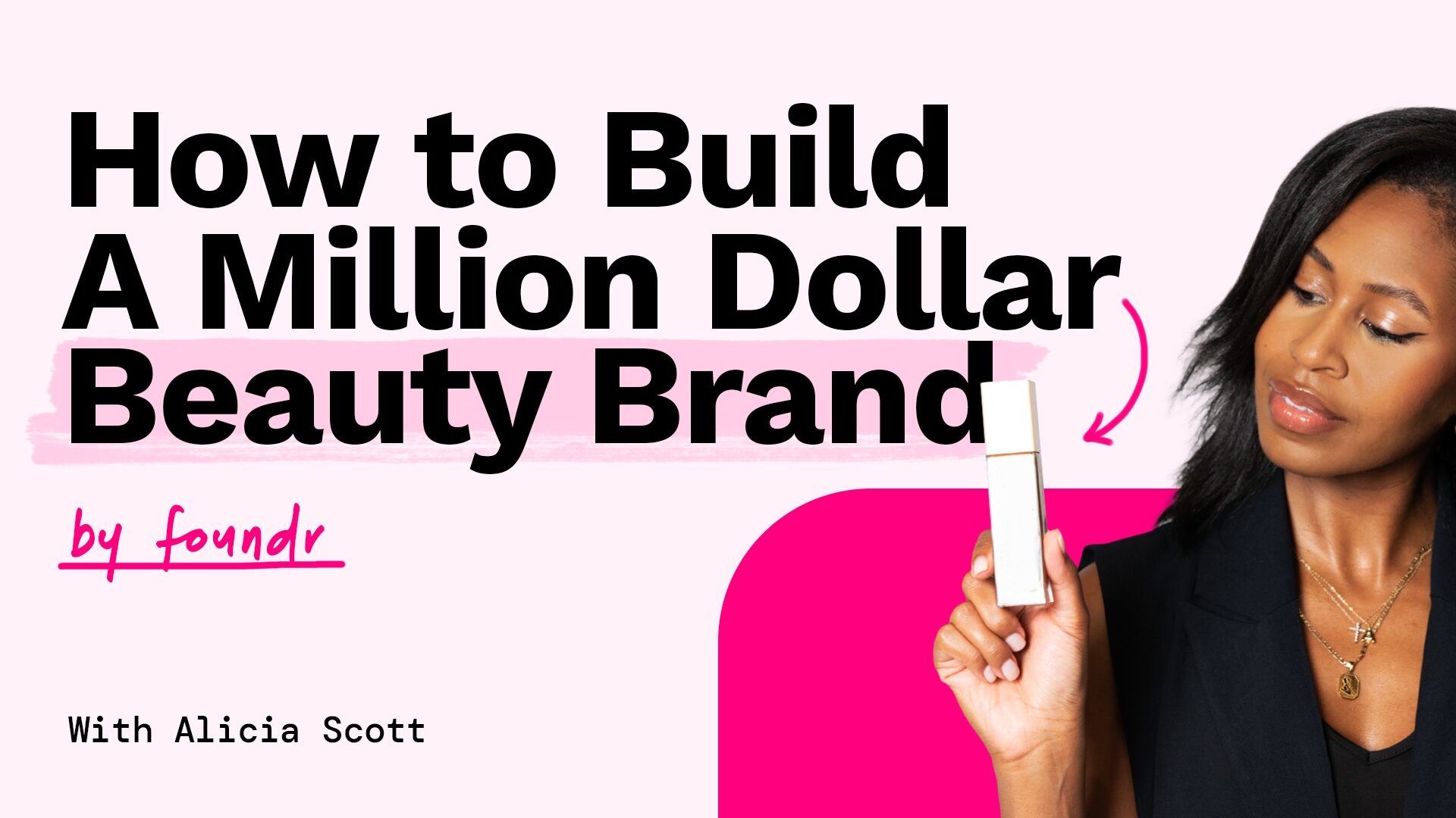How To Build a Million-Dollar Beauty Brand with Alicia Scott | Foundr.com