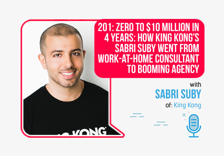201: Zero to $10 Million in 4 Years: How King Kong’s Sabri Suby Went ...