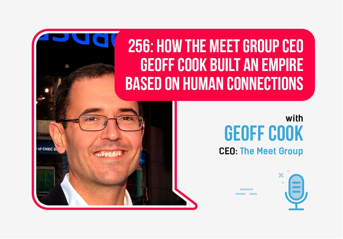 256: How The Meet Group CEO Geoff Cook Built An Empire Based on Human ...