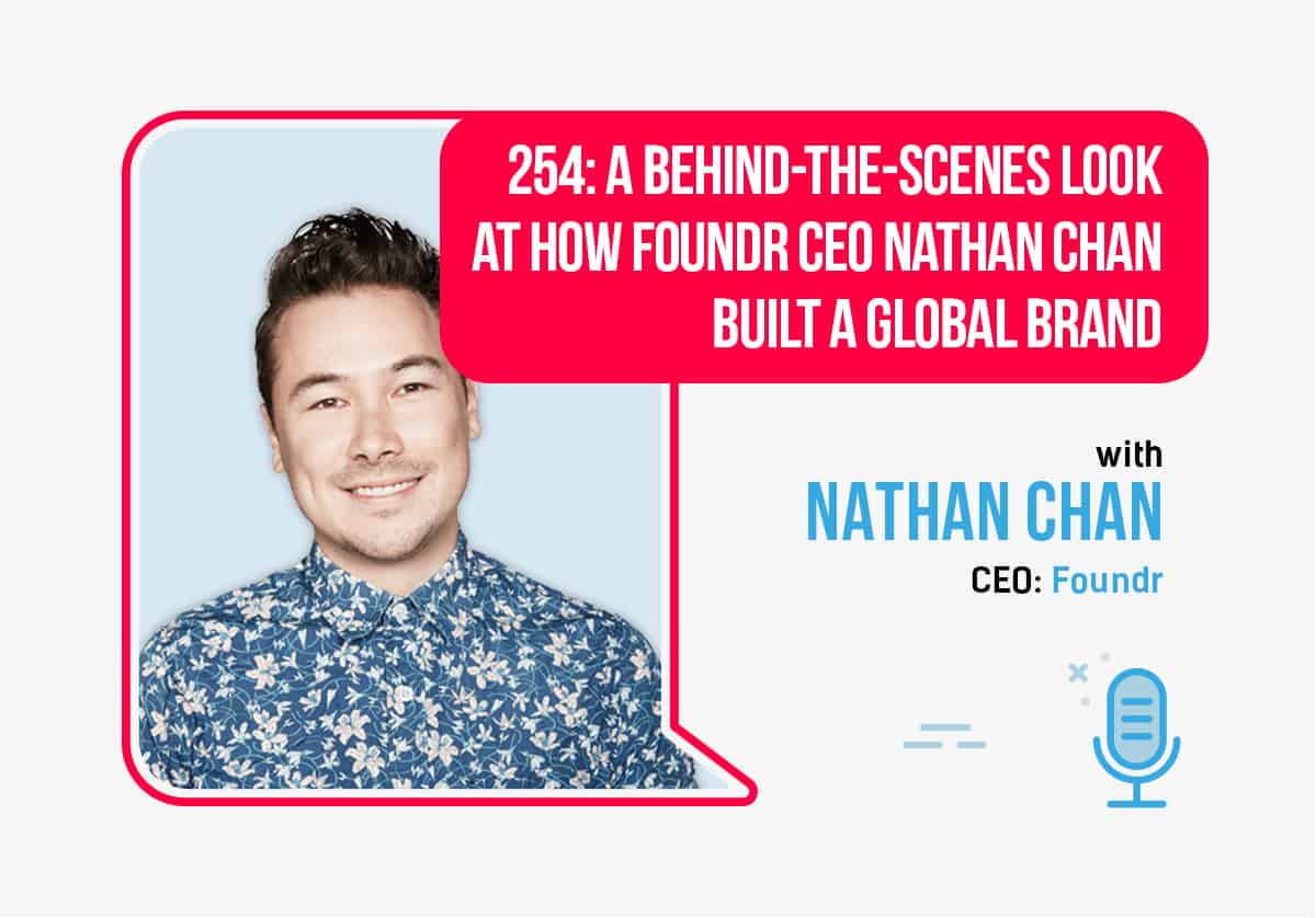 254: A Behind-The-Scenes Look at How Foundr CEO Nathan Chan Built A ...