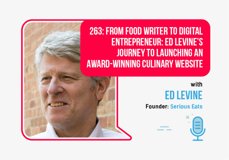 263: From Food Writer to Digital Entrepreneur: Ed Levine’s Journey to ...